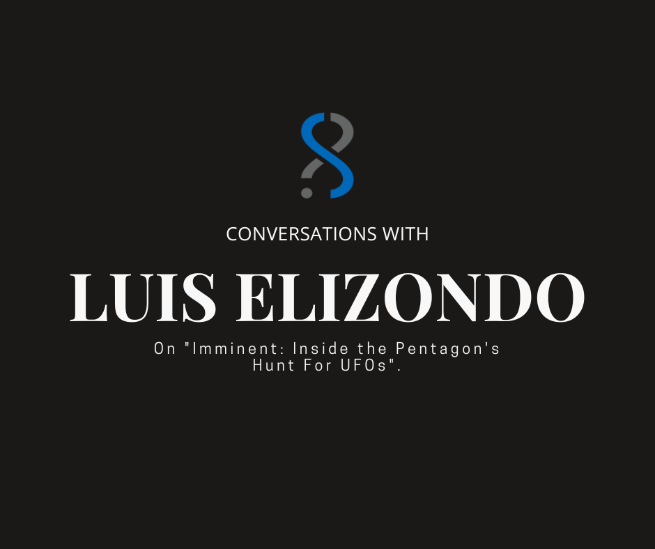 Conversations with Luis Elizondo: “Imminent: Inside the Pentagon’s Hunt ...